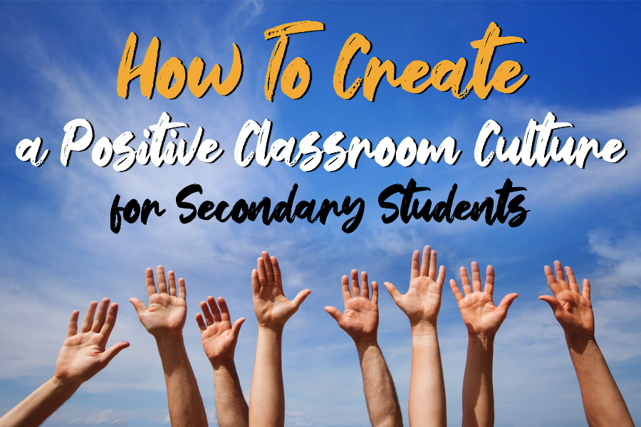 How to Create a Positive Classroom Culture | Secondary Students How to Create a Positive Classroom Culture | Secondary Students