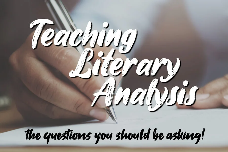 Teaching Literary Analysis 17 Questions To Guide Your Students 