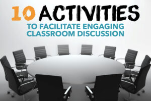 10 Activities To Help Facilitate Engaging Classroom Discussion