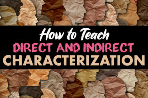 Teaching Direct And Indirect Characterization: A How-To Guide
