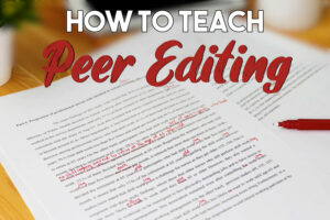 How to Teach Peer Editing: Effective Strategies for the ELA Classroom